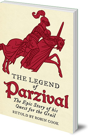 The Legend of Parzival: The Epic Story of his Quest for the Grail ...